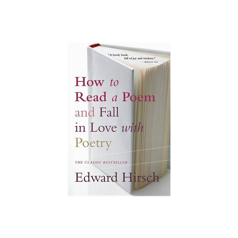 How to Read a Poem: And Fall in Love with Poetry by Edward Hirsch | The ...